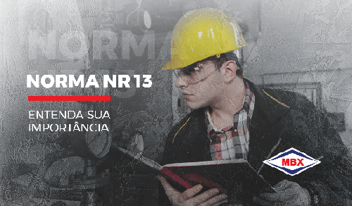 Entenda sobre a norma NR 13 e sua importância - MBX Máquinas